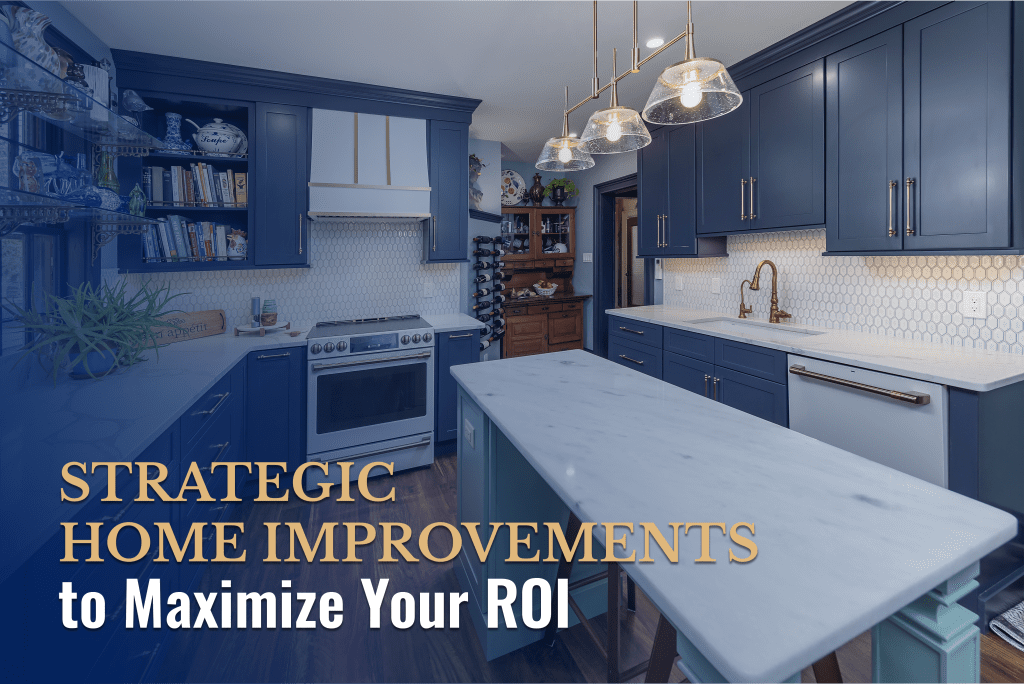 Strategic Home Improvements to Maximize Your ROI